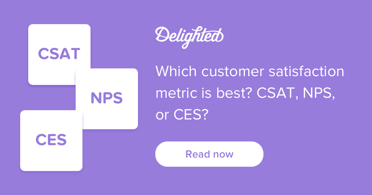 Customer satisfaction metrics: CSAT vs NPS vs CES