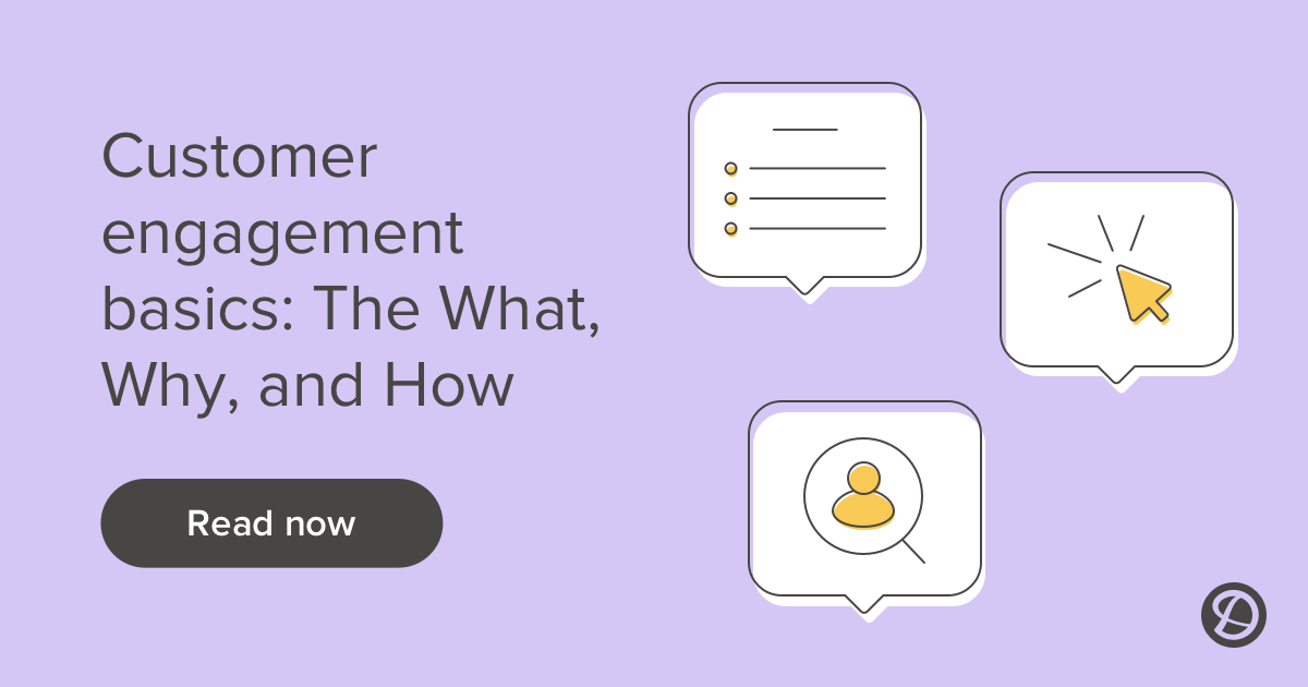 Your guide to the what, why and how of customer engagement
